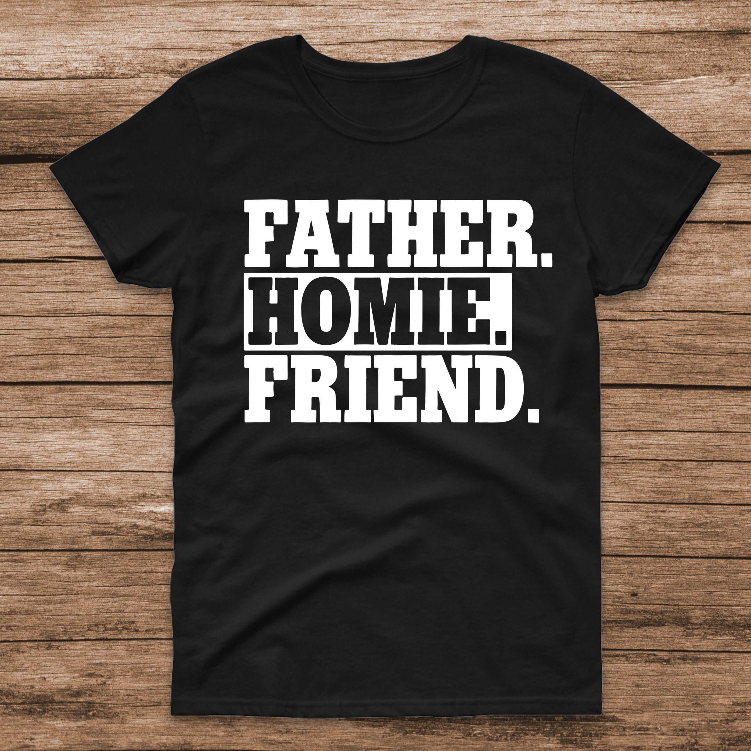 Father. Homie. Friend. ADULT screen print – socuteappliques.net