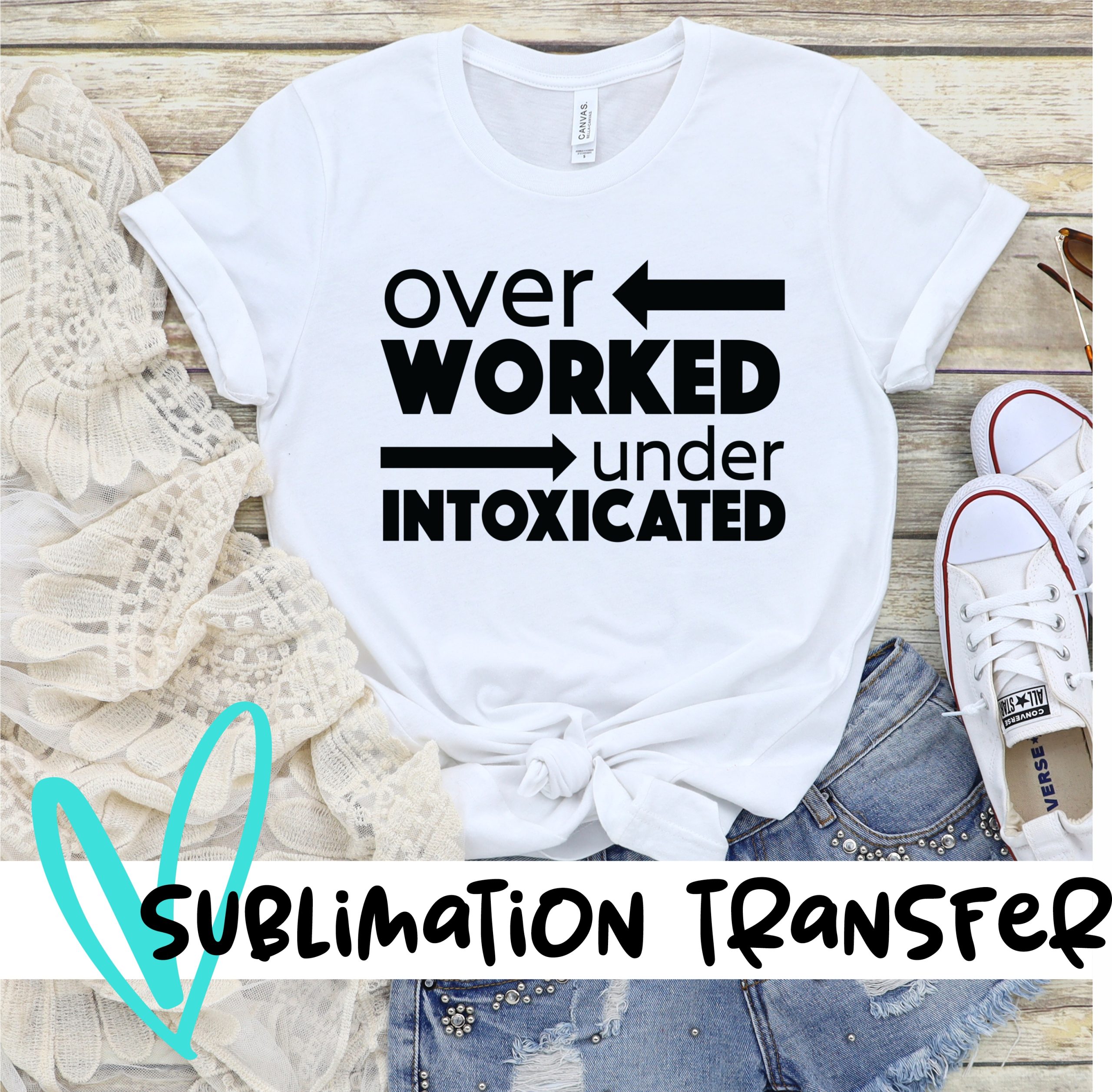 Over worked & under intoxicated **Sublimation transfer ...