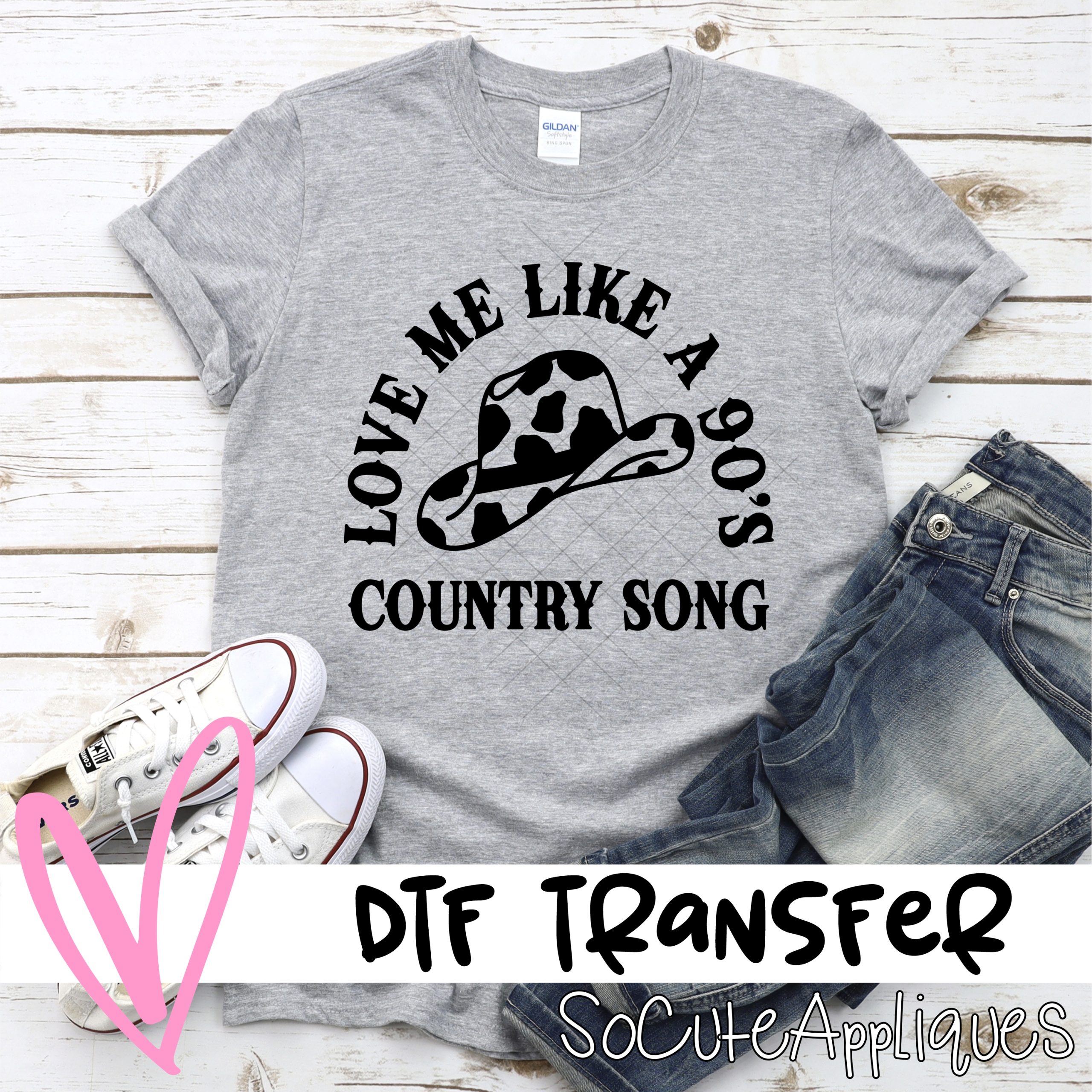 Love me like a s country song *DTF* Transfer – socuteappliques.net