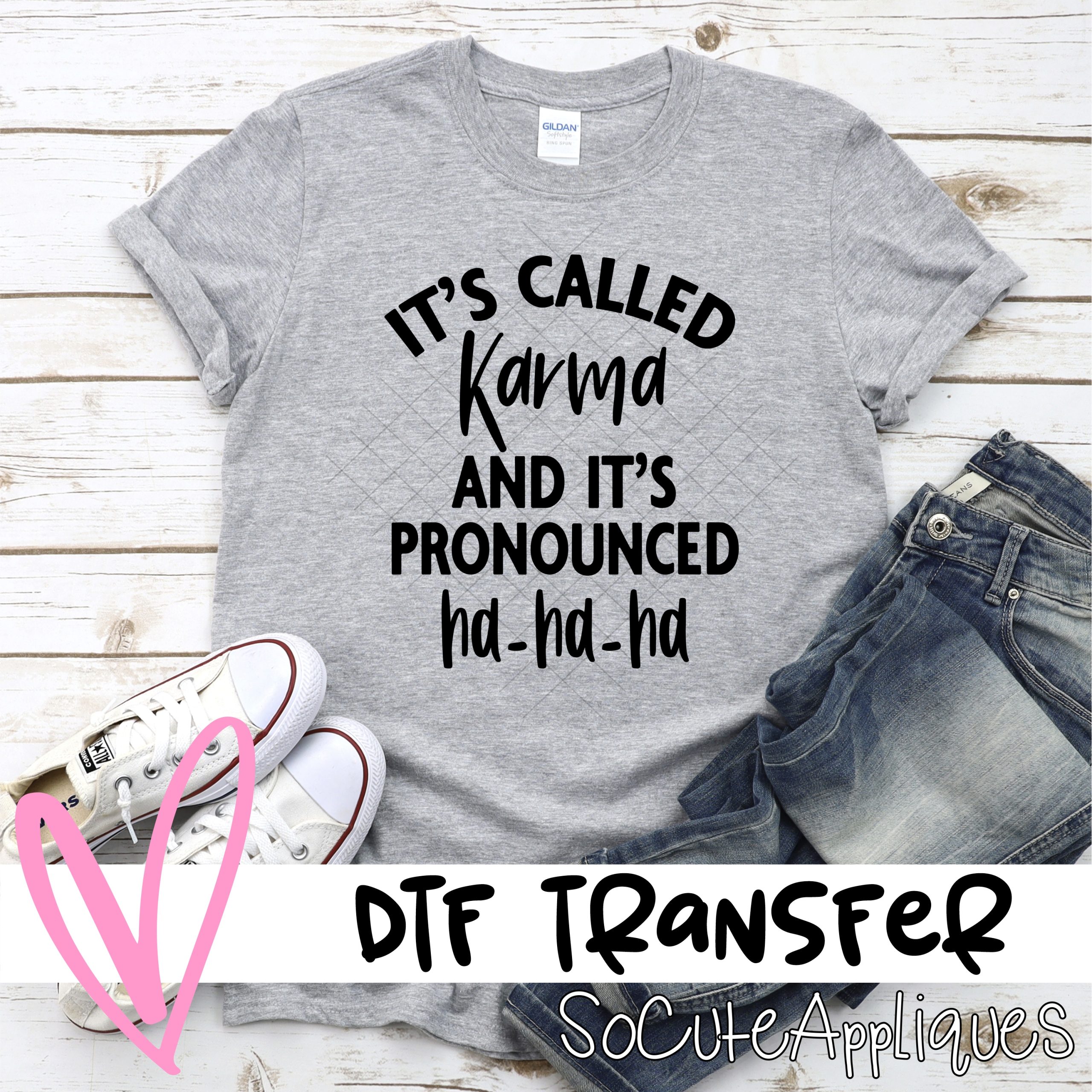 It's called karma *DTF* Transfer – socuteappliques.net